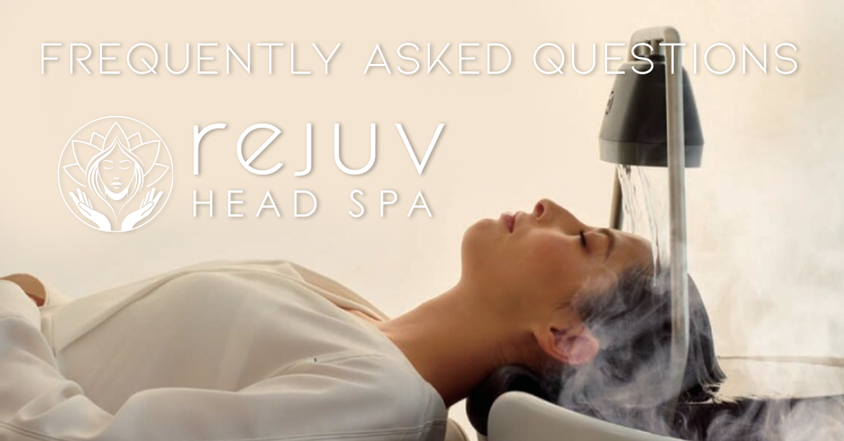 FAQ's Rejuv Japanese Head Spa Services | Calabasas, CA